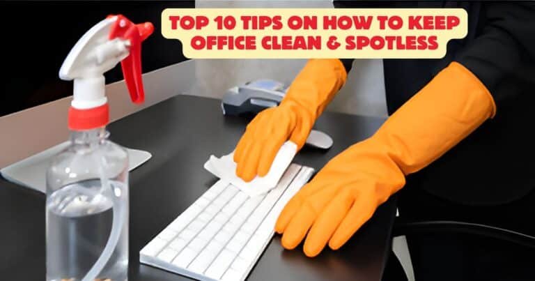Top 10 Tips on How to Keep Office Clean & Spotless